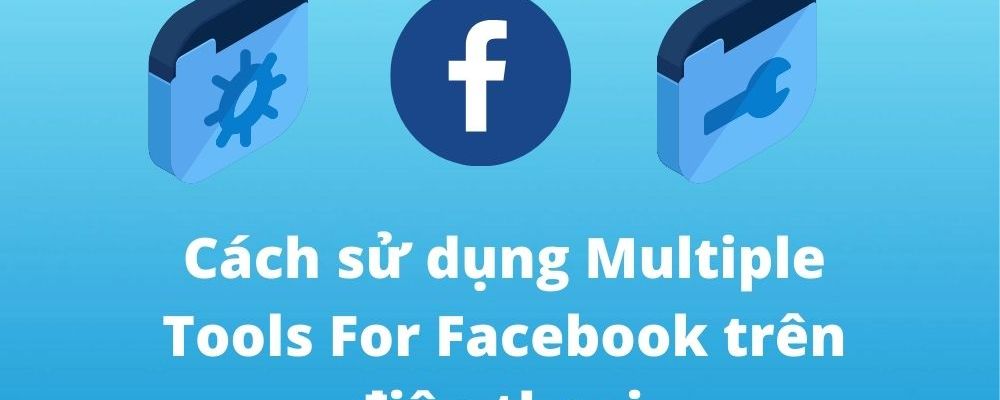 Cách sử dụng Multiple Tools For Facebook trên điện thoại