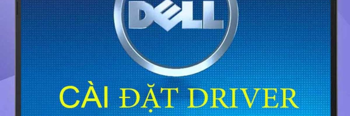 Hướng dẫn cách tải và cập nhật Driver cho Laptop Dell