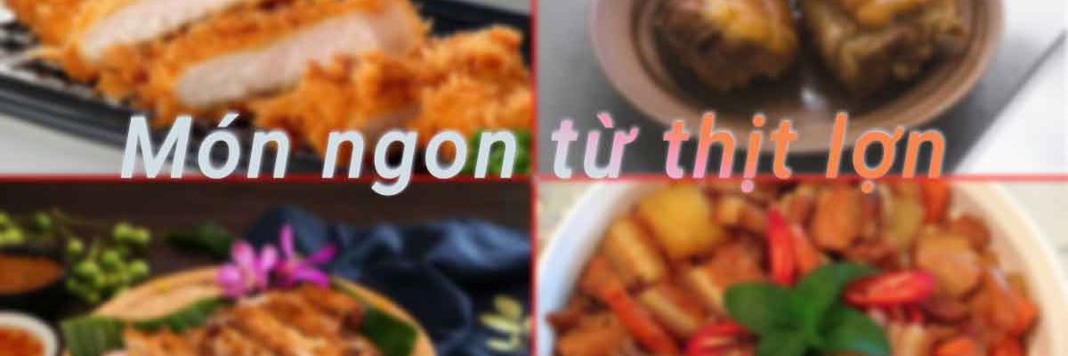Top 15 Món ngon từ thịt lợn đơn giản dễ chế biến tại nhà