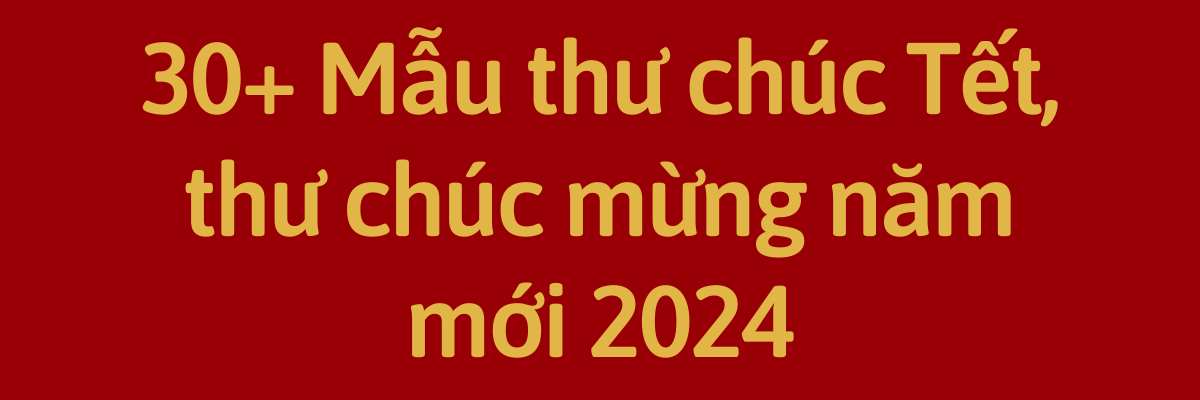 30+ Mẫu thư chúc Tết, thư chúc mừng năm mới 2024