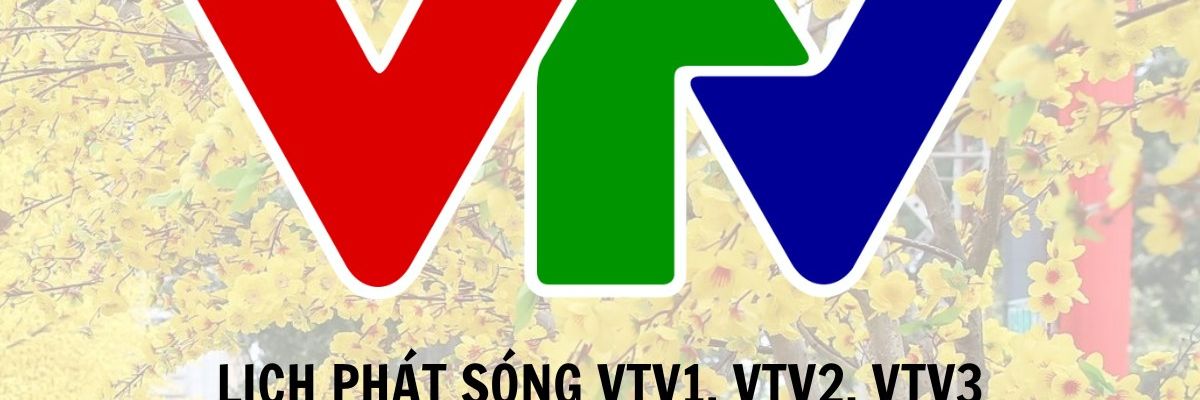 Lịch phát sóng VTV1, VTV2, VTV3 mùng 1 Tết Nguyên đán 2024