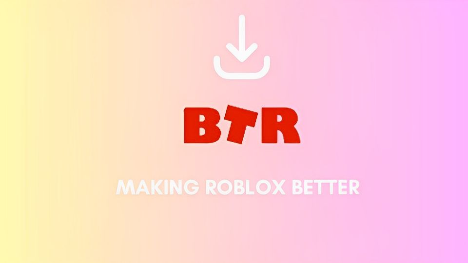 Btroblox là gì? Cách tải tiện ích Btroblox về máy tính, PC