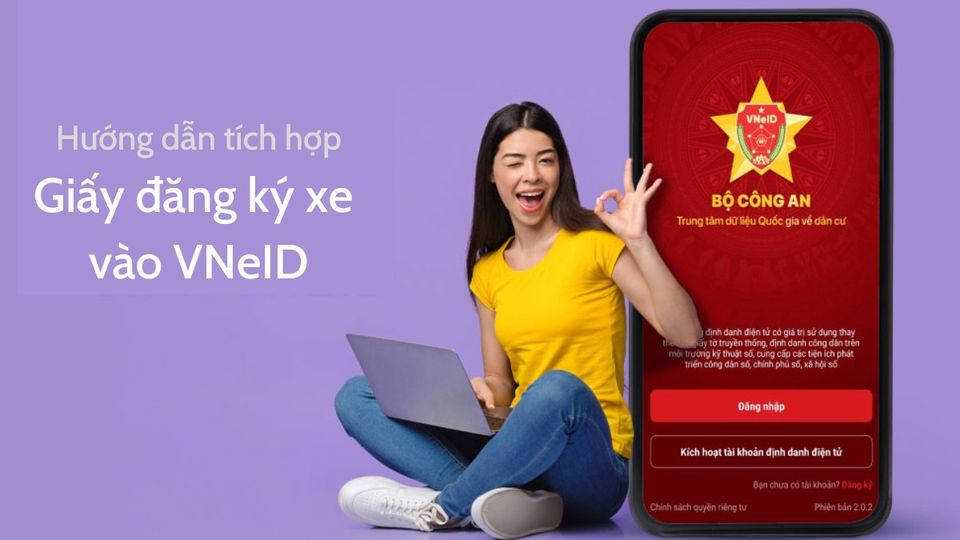 Cách tích hợp đăng ký xe, giấy phép lái xe vào VNeID