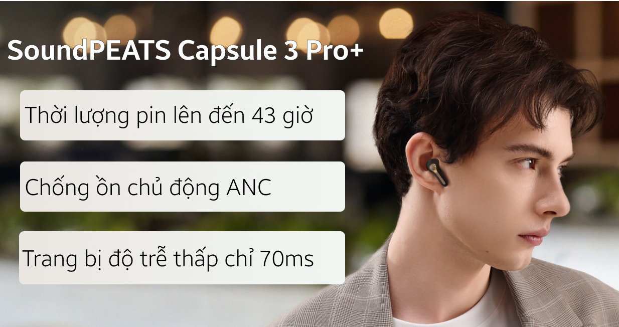 Tai nghe Bluetooth SoundPEATS Capsule 3 Pro Plus | Giá rẻ, ưu đãi tốt